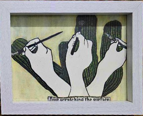 JUST SCRATCHING THE SURFACE | helloart